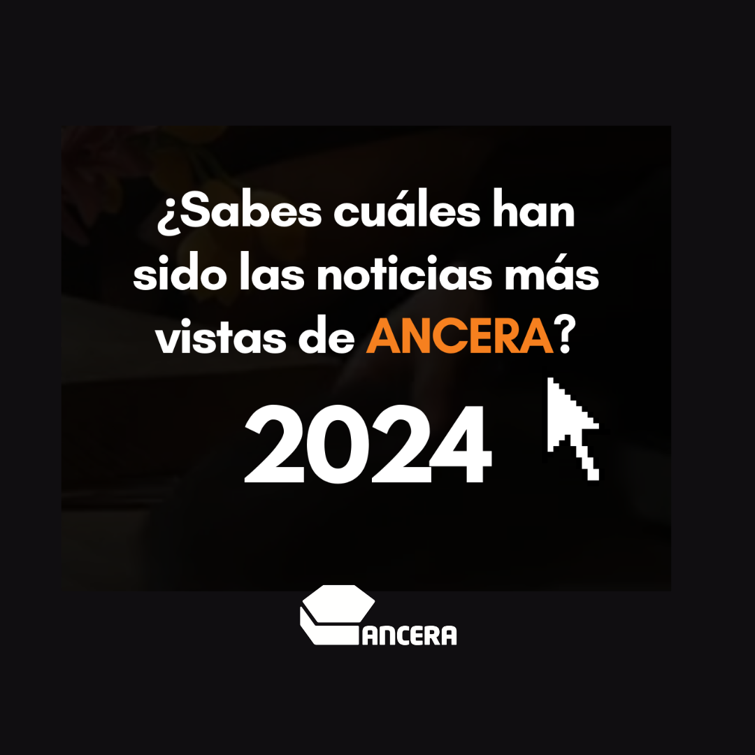 Las noticias más visitadas de ANCERA.org en 2024: El TOP 10 - ANCERA